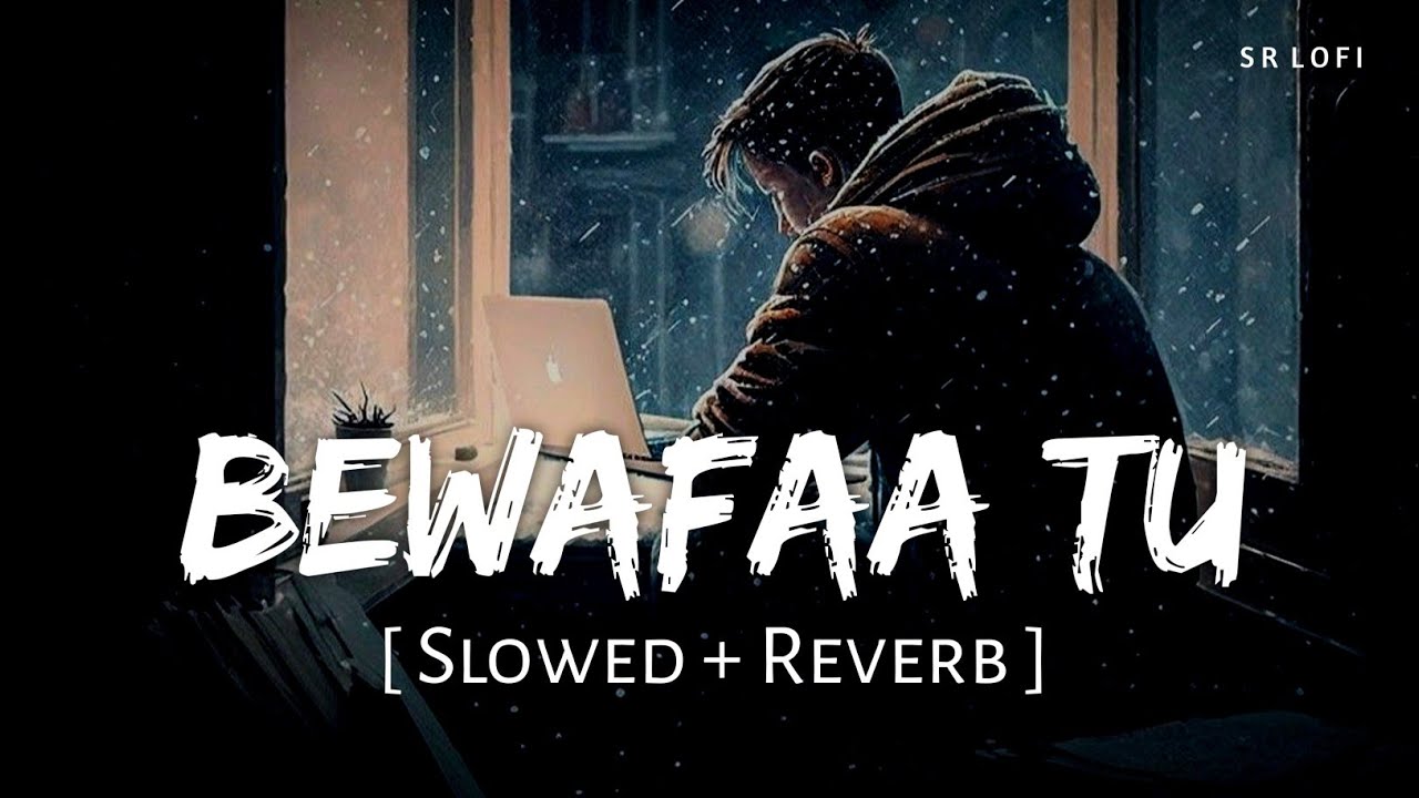 Bewafaa Tu (Slowed + Reverb) | Jubin Nautiyal, Manan Bhardwaj ...
