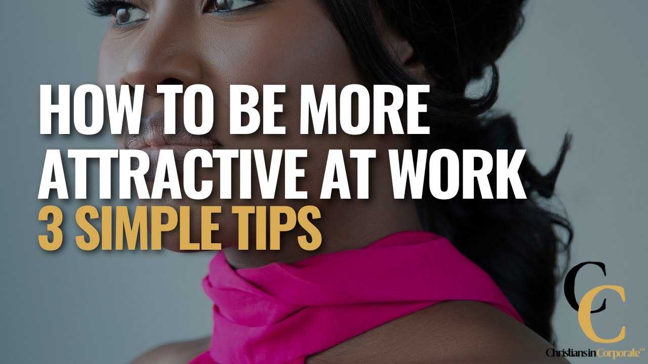 How to Be Attractive at Work: 3 Effective Ways to Stand Out & Get ...
