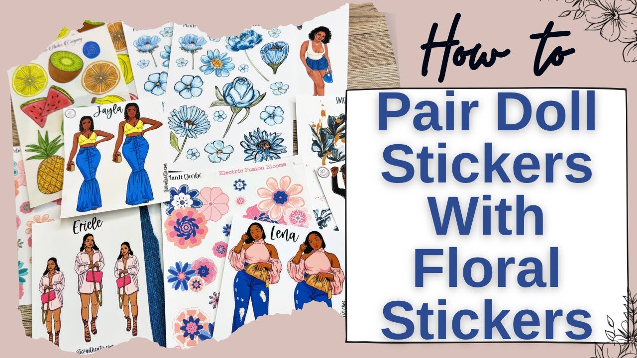 HOW TO PAIR DOLL STICKERS WITH FLORAL STICKERS - YouTube