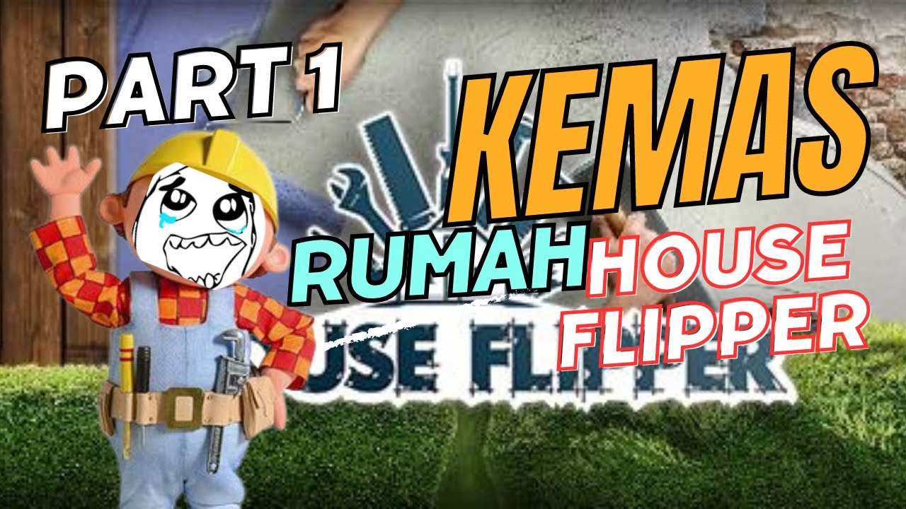 House Flipper- RUMAH BURUK JADI BARU! Baru dapat rumah busuk! - YouTube