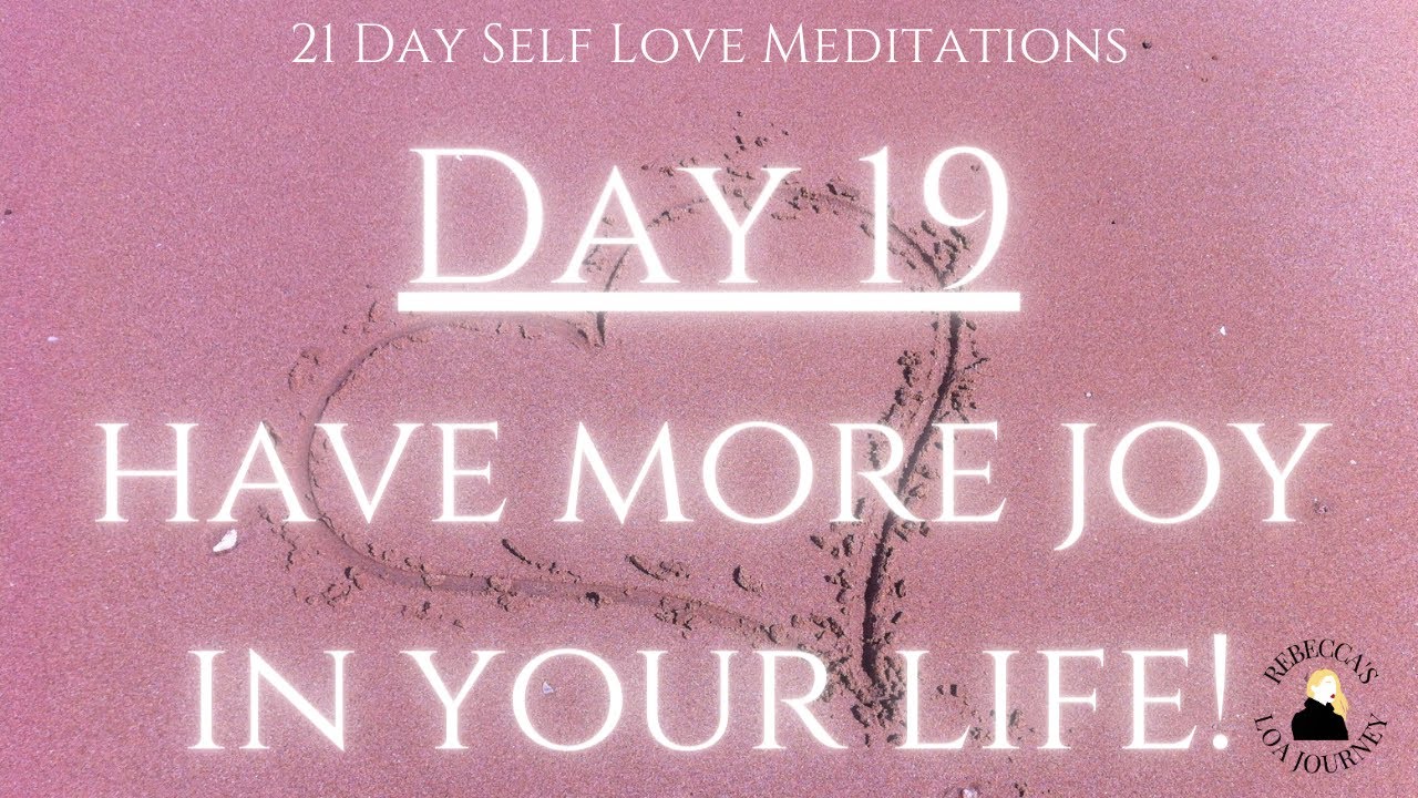 Day 19- BRING MORE JOY TO YOUR LIFE! 21 days of Self Love Meditations💞😍 ...