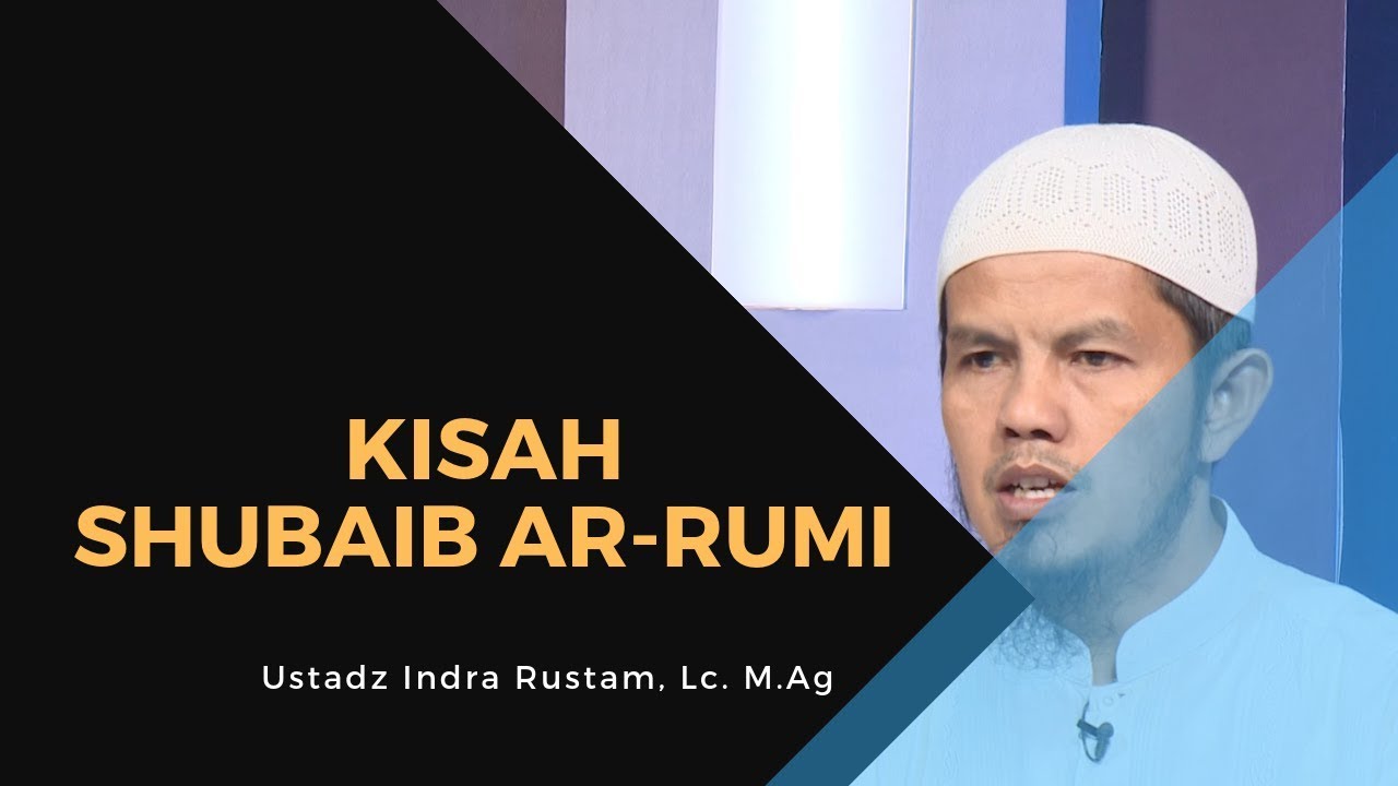 Kisah Shuhaib Ar-Rumi - Ustadz Indra Rustam, Lc. M.Ag - YouTube