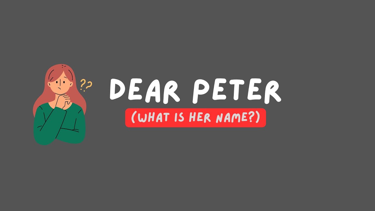 Dear Peter, what is her name? - YouTube