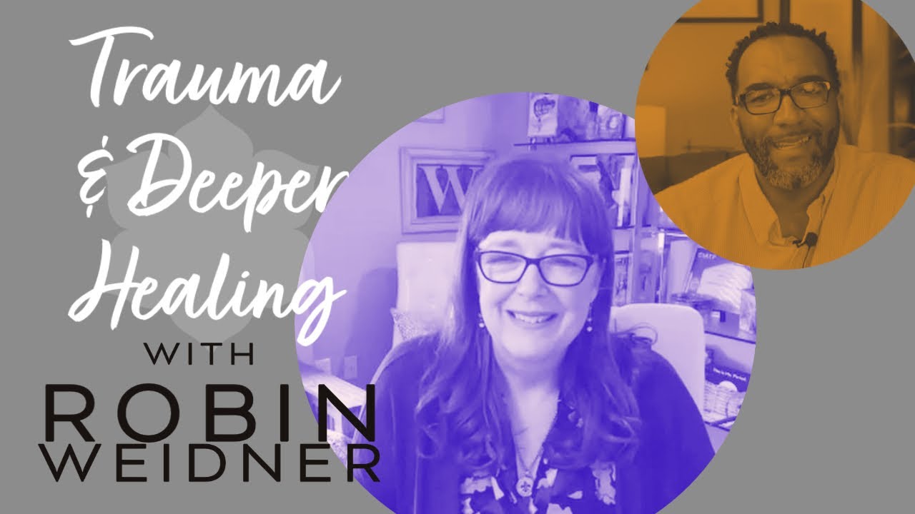 Trauma and Deeper Healing with Robin Weidner - YouTube