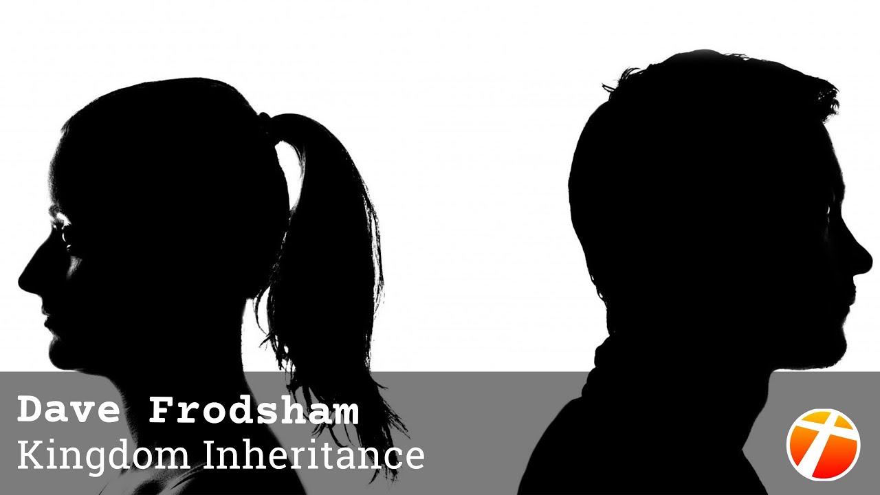 Kingdom Inheritance – Dave Frodsham - YouTube