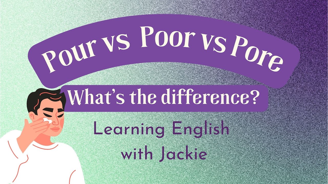 Poor vs Pour vs Pore: What’s the Difference Between Them? Confusing ...