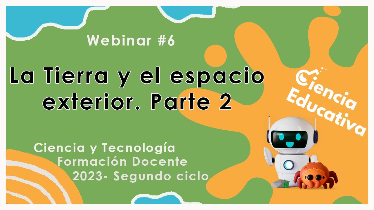 Webinar 6 | La Tierra y el espacio exterior Parte 2 - YouTube