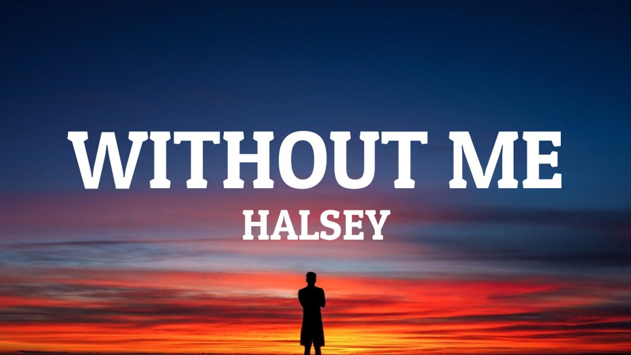 Halsey - Without Me (Lyrics) | Thinking you could live without me ...