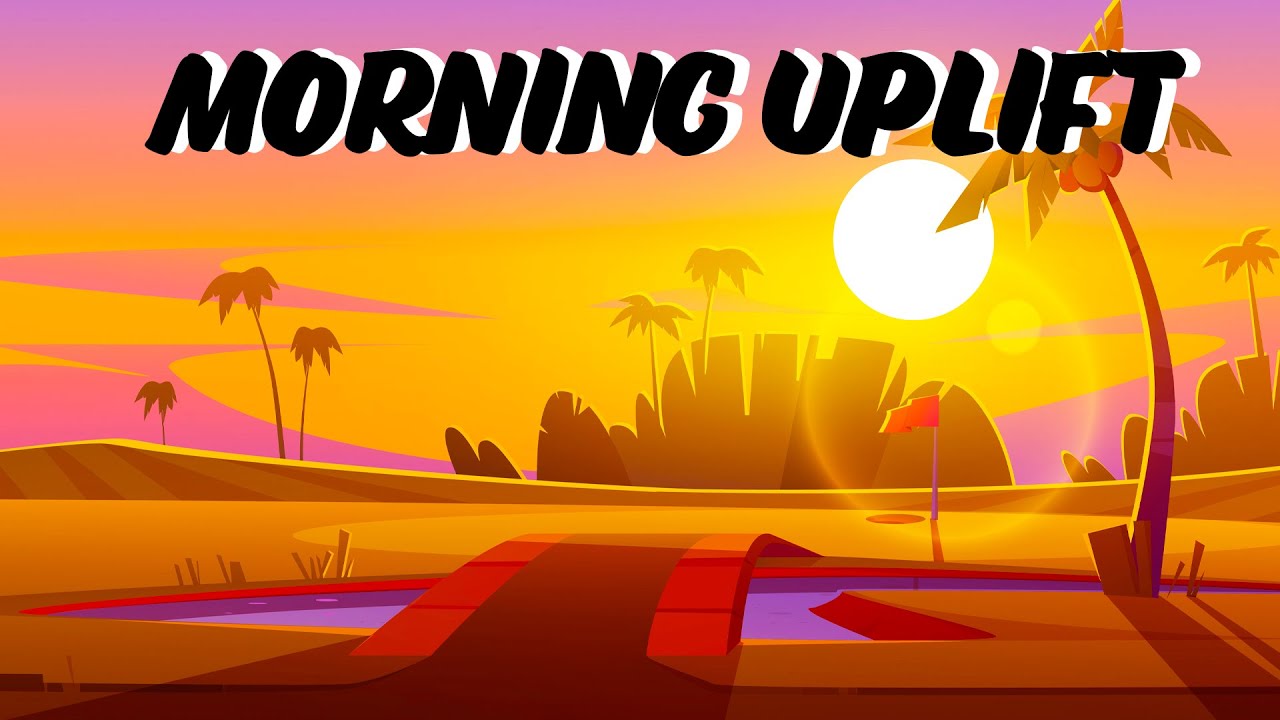 Happy Music - Morning Uplift - Best Songs to Wake Up to - YouTube