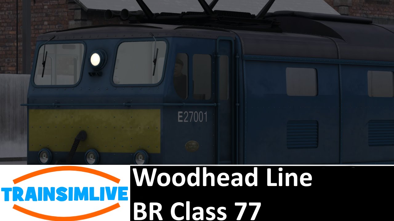Train Simulator 2015 - Woodhead Line, BR Class 77 - YouTube