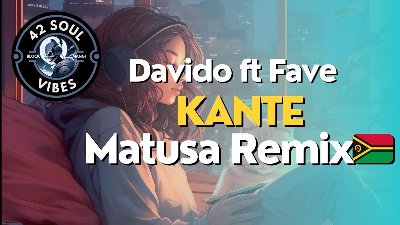 Davido - KANTE ft. Fave [Matusa MoombahChill Remix](2K24)🇻🇺 - YouTube