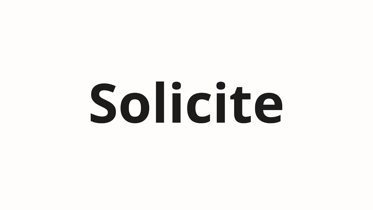 How to pronounce Solicite - YouTube