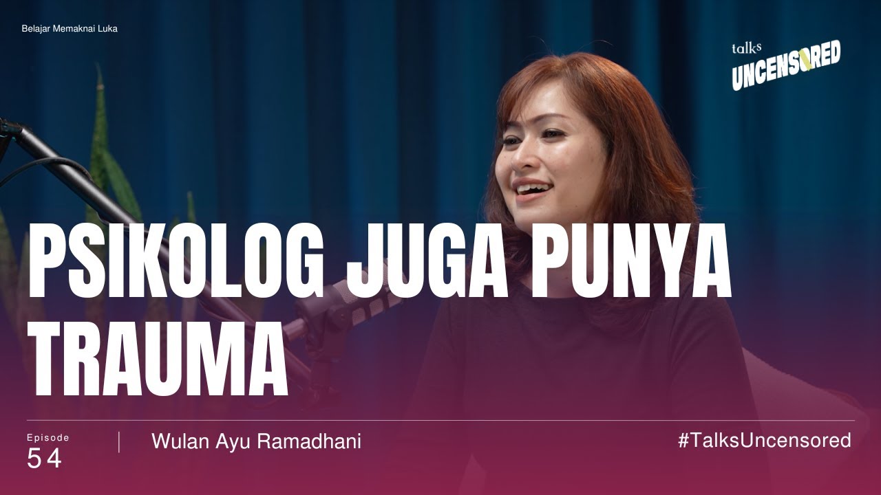 Belajar Memaknai Luka ft. Wulan Ayu Ramadhani - Uncensored with Andini Effendi ep.54 - YouTube