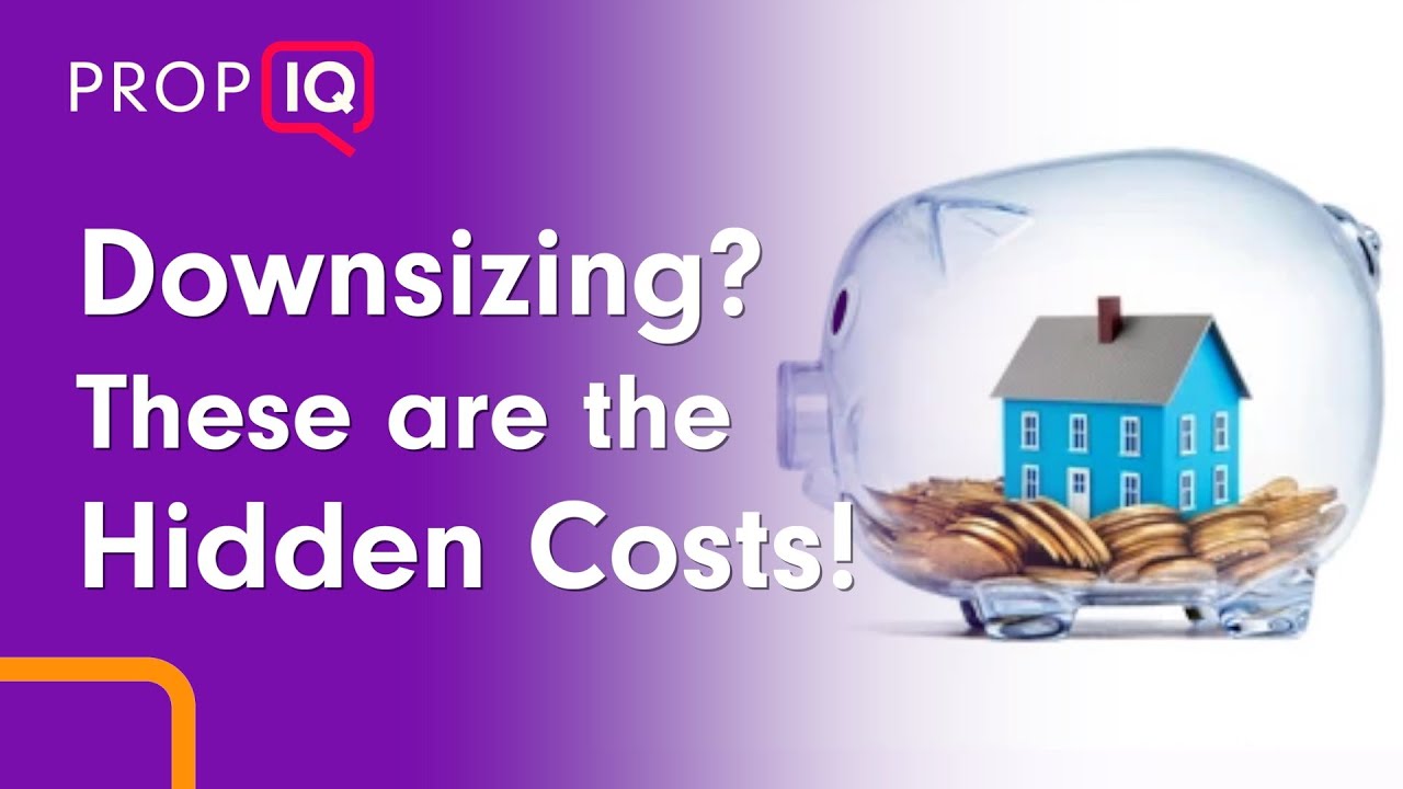 Downsizing? Discover the Hidden Costs You Need to Know | Antonia Mercorella Explains | Prop IQ ...