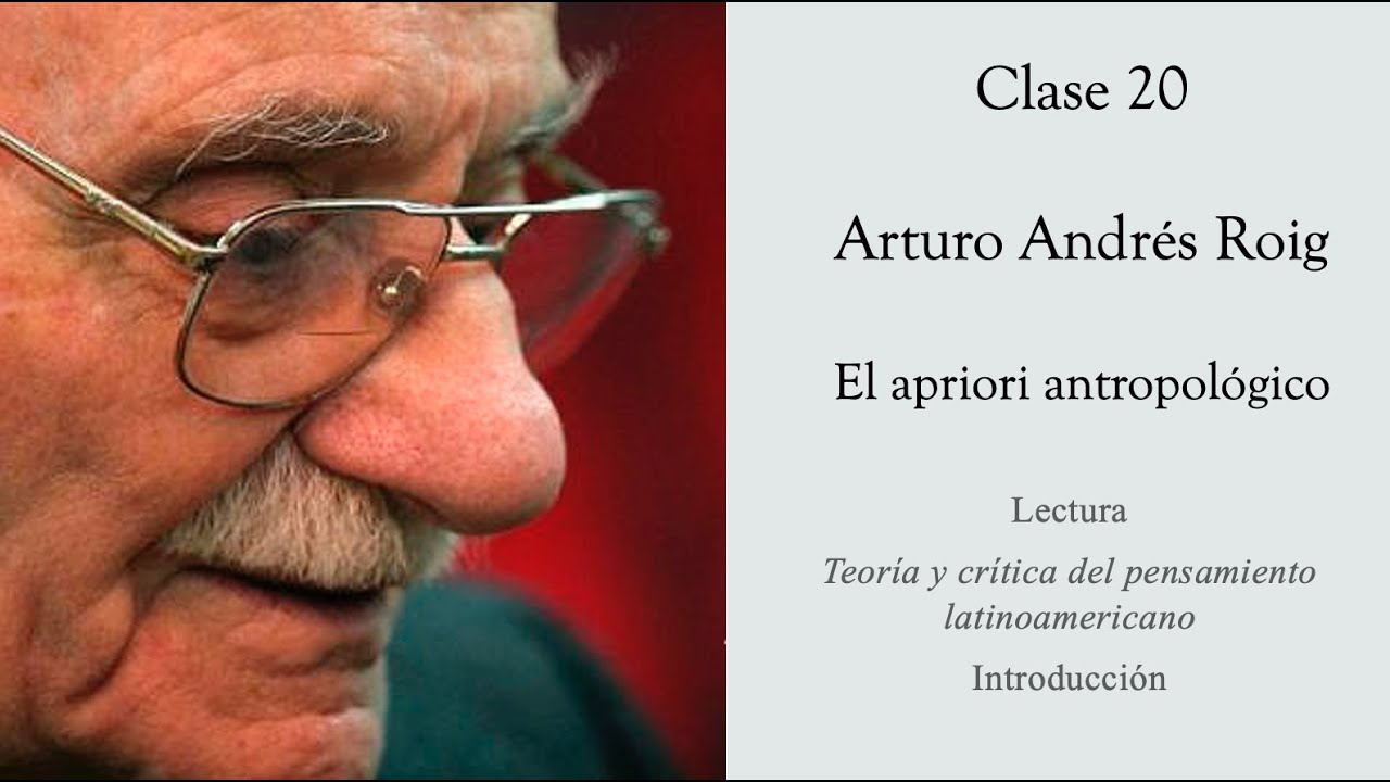 ARTURO ROIG - EL APRIORI ANTROPOLOGICO - YouTube