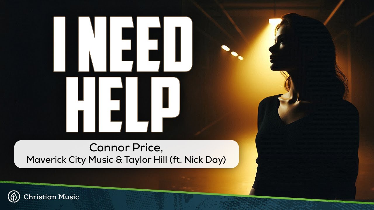 Connor Price, Maverick City Music & Taylor Hill - I Need Help (ft. Nick ...