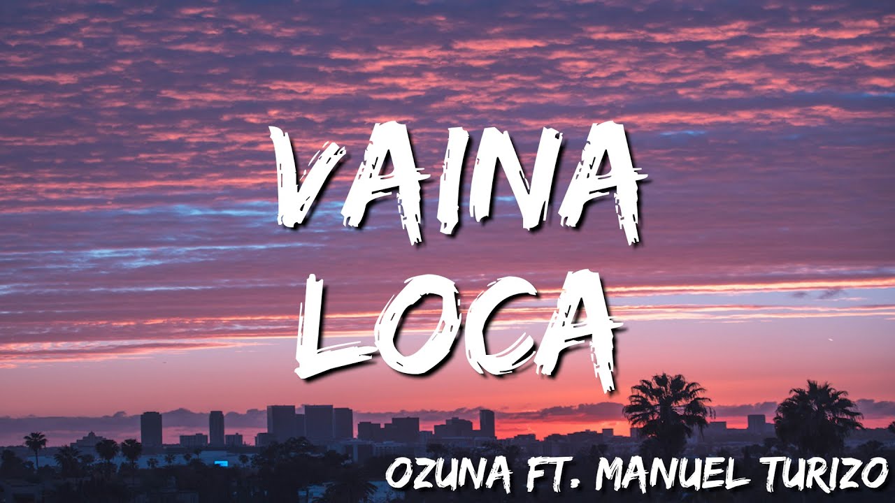 Vaina Loca - Ozuna Ft. Manuel Turizo (Letra) - YouTube