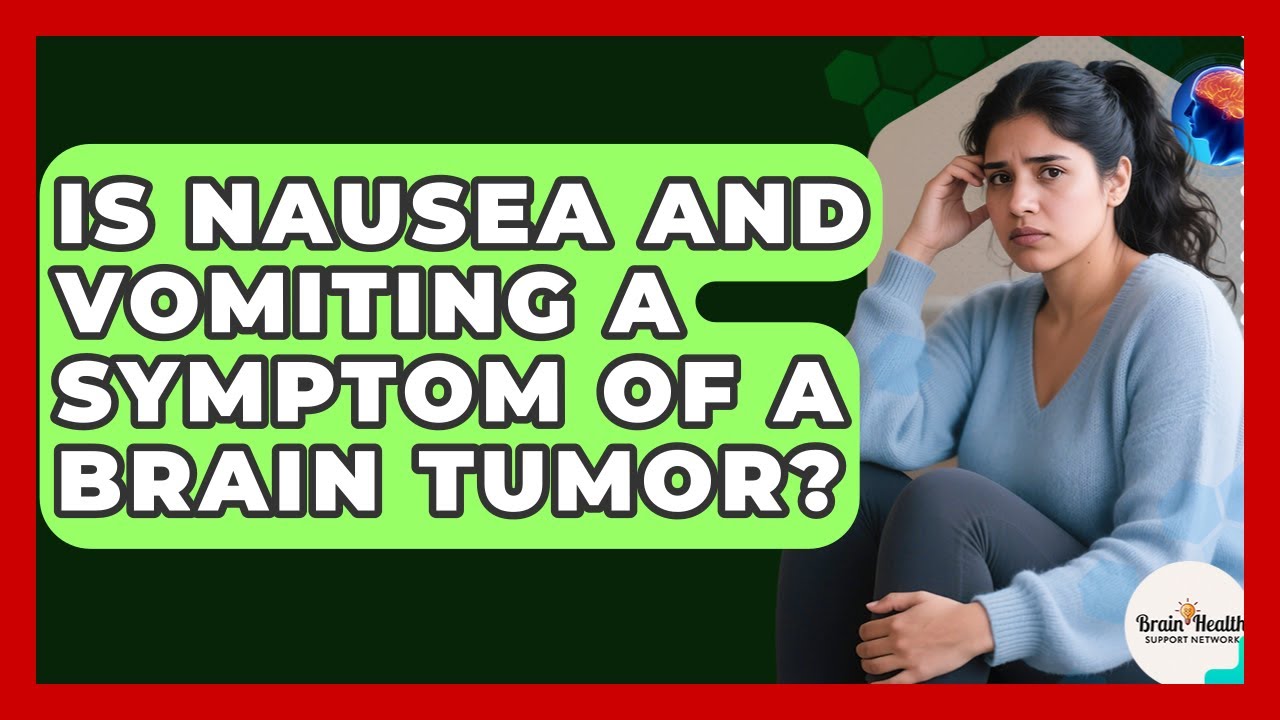 Is Nausea And Vomiting A Symptom Of A Brain Tumor? - Brain Health ...