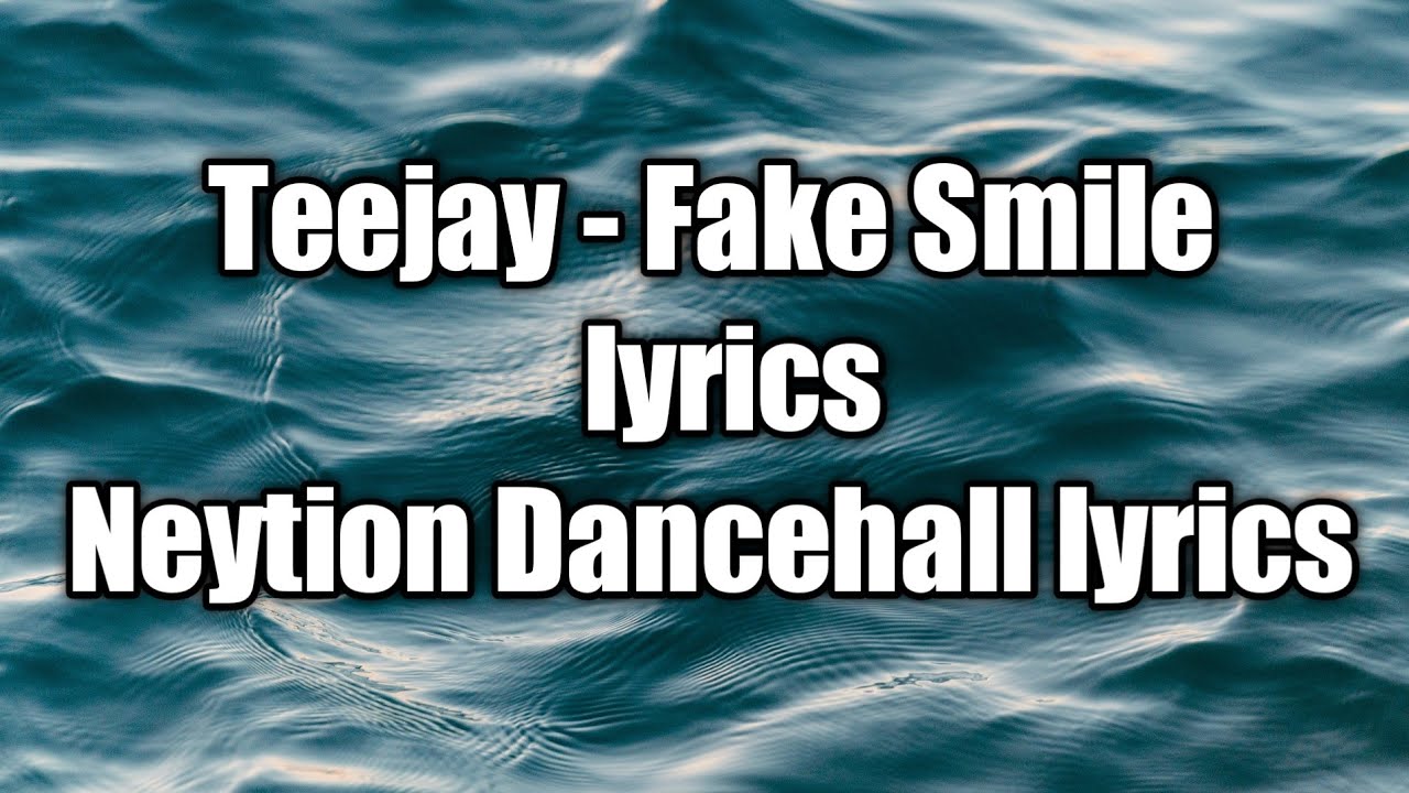 Teejay - Fake Smile (lyrics) [Neytion Dancehall lyrics] - YouTube
