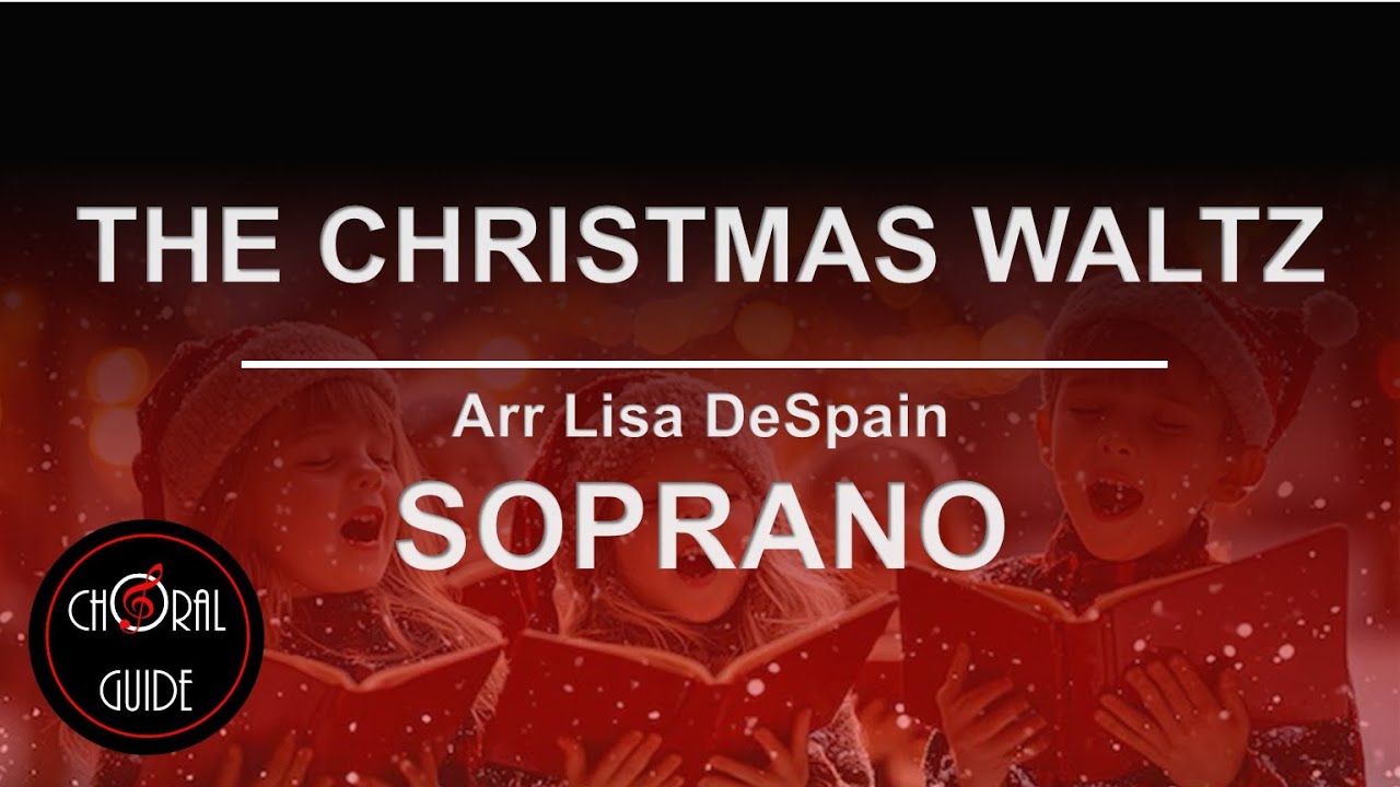 The Christmas Waltz - SOPRANO | Arr Lisa DeSpain - YouTube