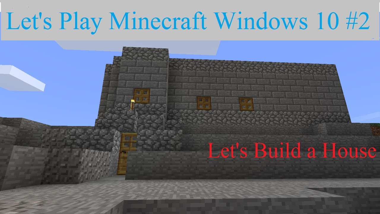 Let's Play Minecaft Windows 10 #2 Let's Build a House - YouTube