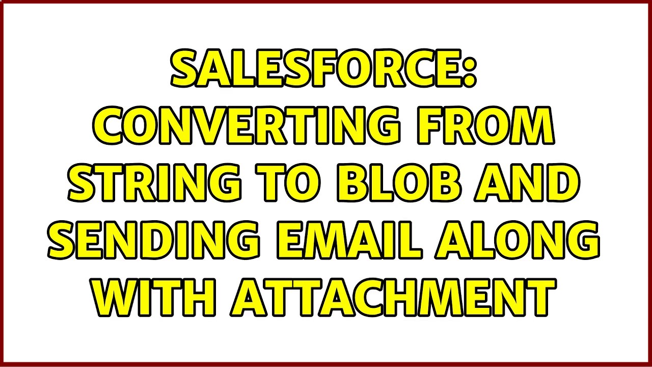 Salesforce Converting From String To Blob And Sending Email Along With Attachment YouTube Salesforce Converting From String To Blob And Sending Email Along With Attachment YouTube