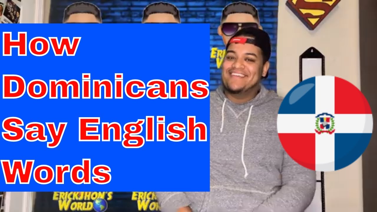 How Dominicans Say English Words | Erick Jhon's World - YouTube