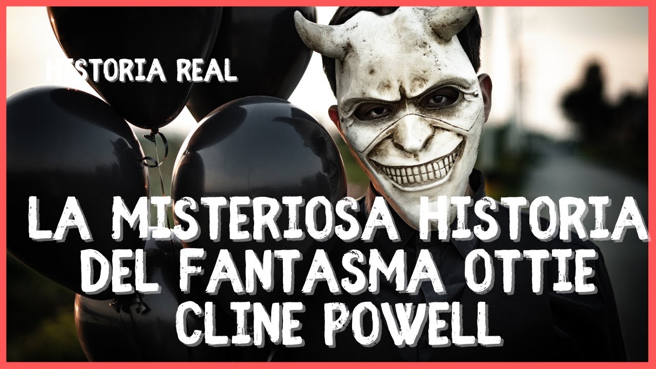 La Misteriosa Historia del Fantasma Ottie Cline Powell - YouTube