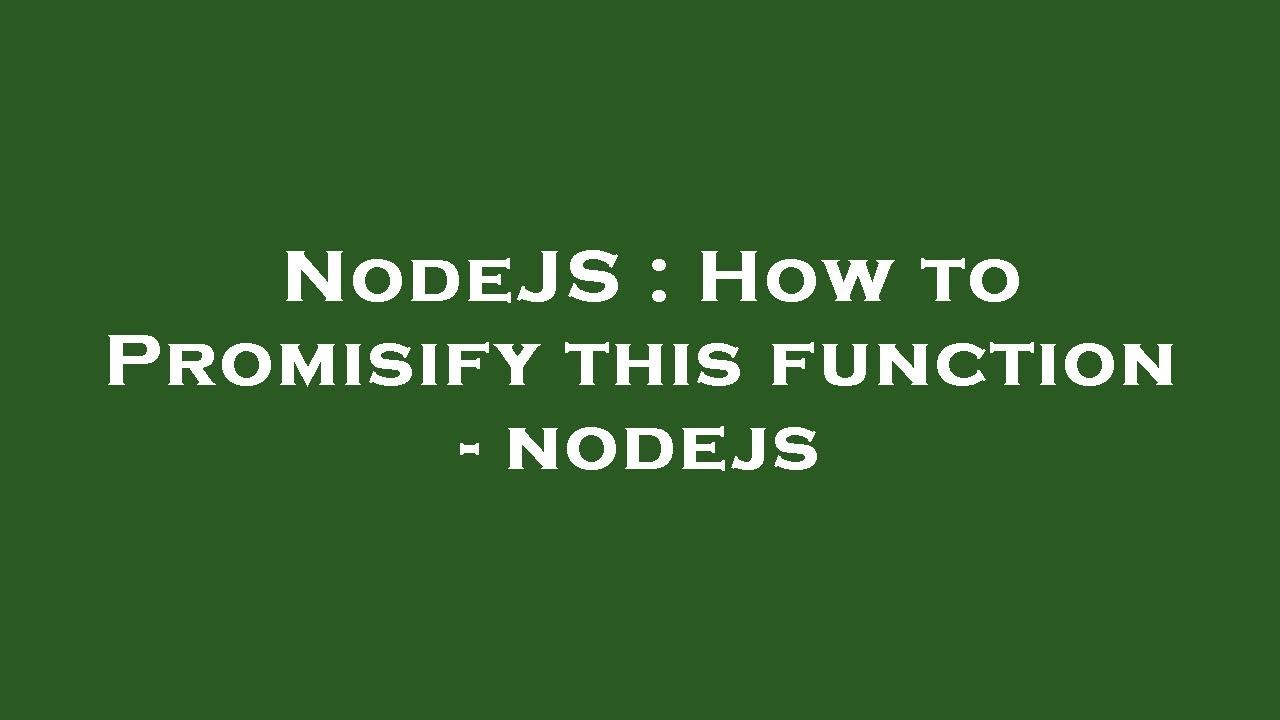 Nodejs How To Promisify This Function Nodejs Youtube 0849