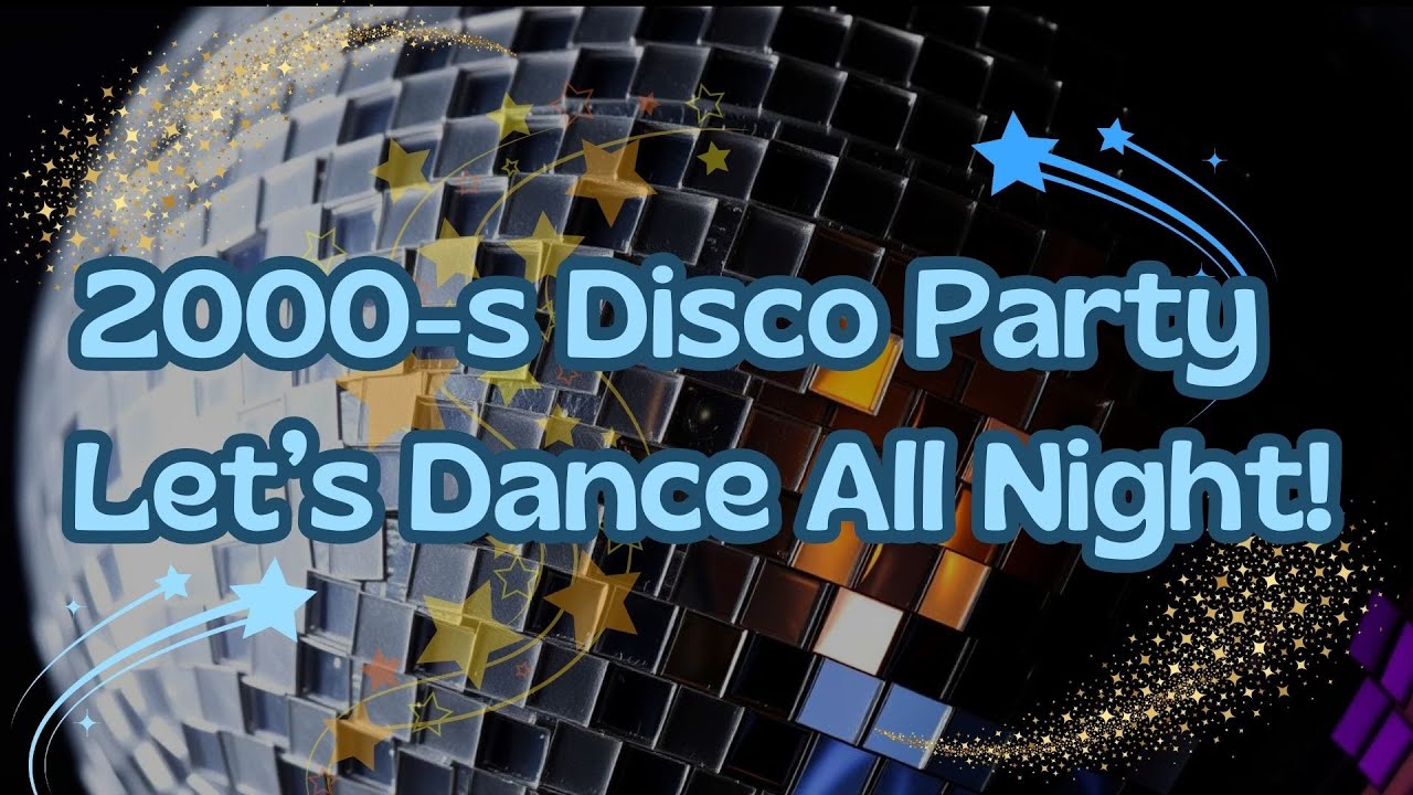 2000s Disco Party – Let’s Dance All Night! #00sDisco #00erHits # ...