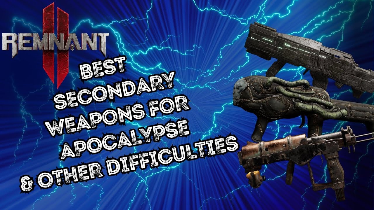 Remnant 2 - Best Secondary Weapon for Apocalypse and other Difficulties ...