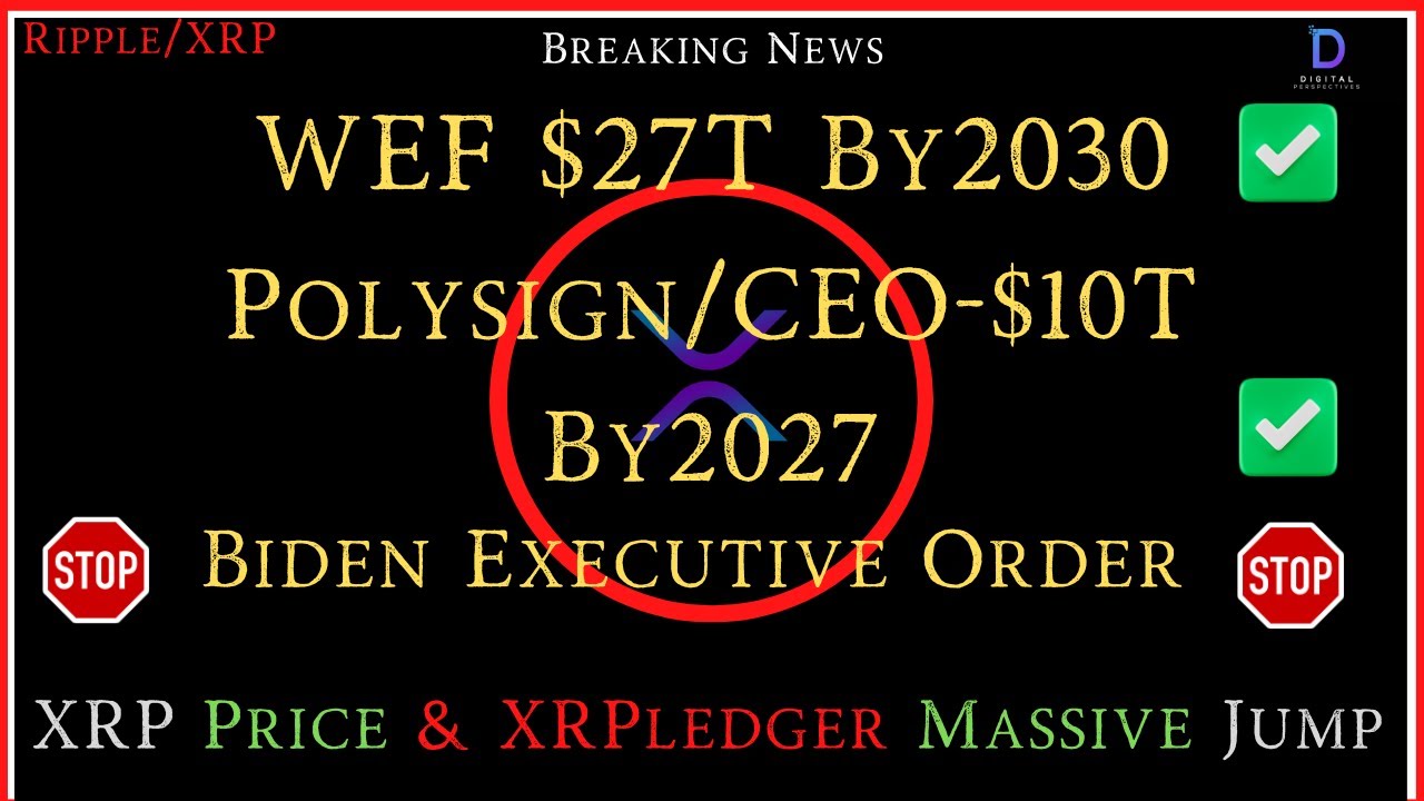 Ripple/XRP-Polysign/CEO-$10T Market,WEF $27T By 2030,Biden E.O.,Proud ...