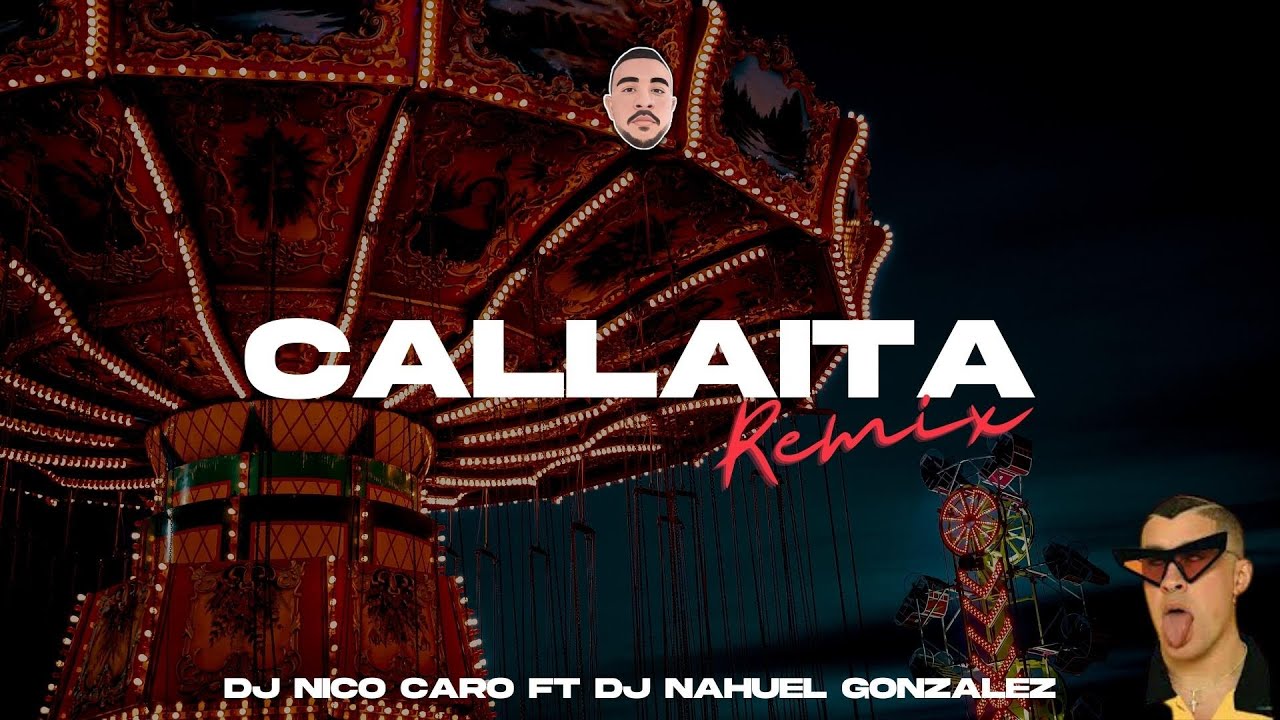 CALLAITA (Remix) - Bad Bunny - DJ NICO CARO ft DJ NAHUEL GONZALEZ ...