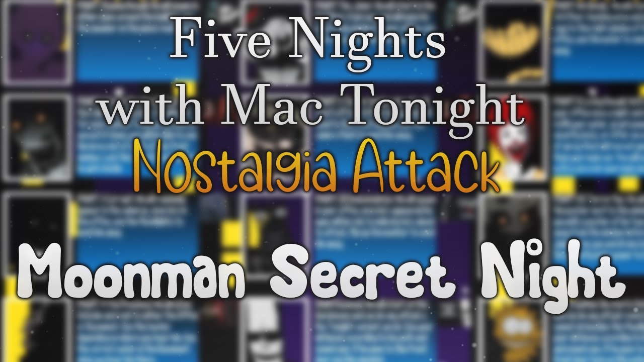 Five Nights with Mac Tonight: Nostalgia Attack || MOONMAN NIGHT [SECRET ...