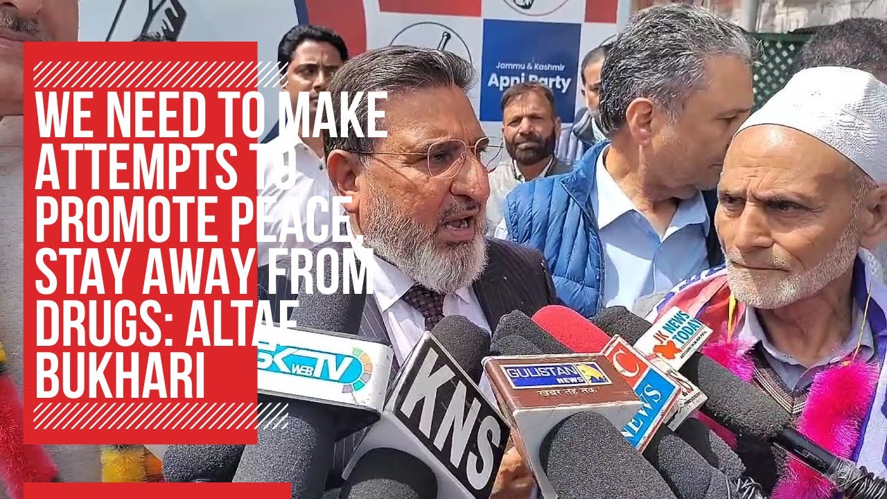 We need to make attempts to promote peace, stay away from drugs: Altaf ...