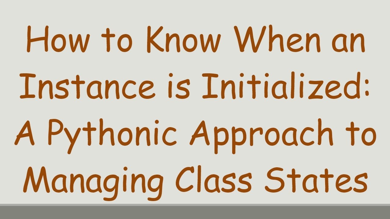 How to Know When an Instance is Initialized: A Pythonic Approach to ...