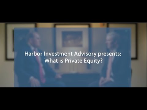 What is Private Equity? by Harbor Investment Advisory, LLC. - YouTube