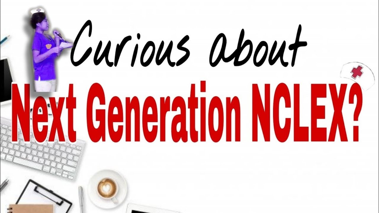 Curious about Next Generation NCLEX? Briefly explain - YouTube
