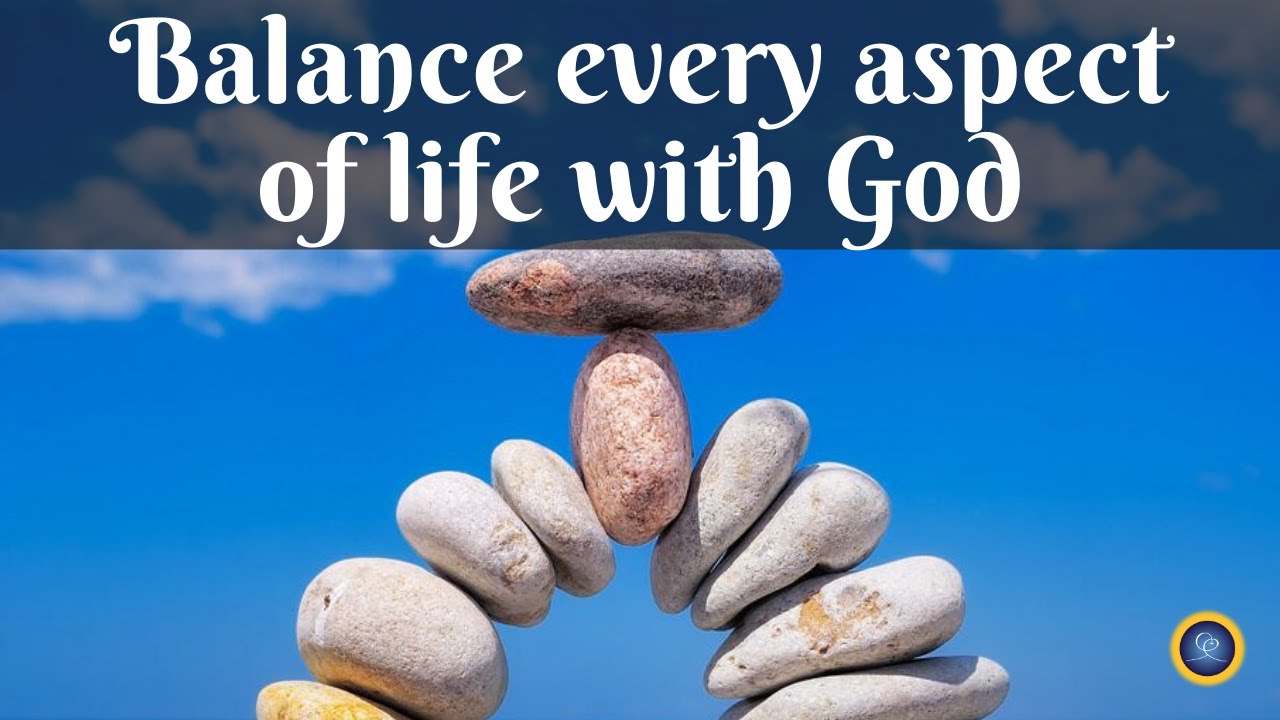 Balance every aspect of life with God - YouTube
