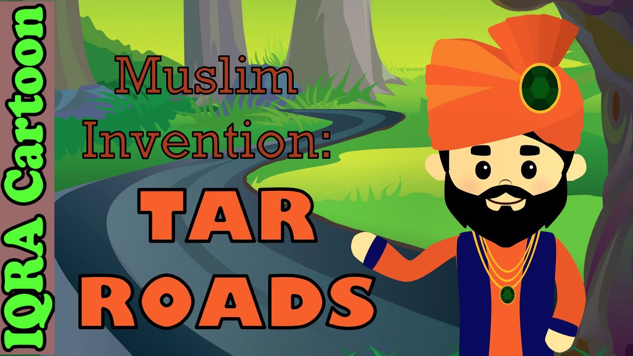 Tar Roads: Muslim Invention | Muslim Heroes & Inventors | IQRA Cartoon ...