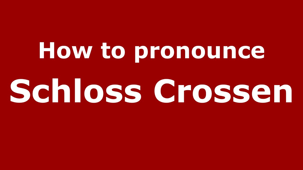 How to pronounce Schloss Crossen (Germany/German) - PronounceNames.com ...