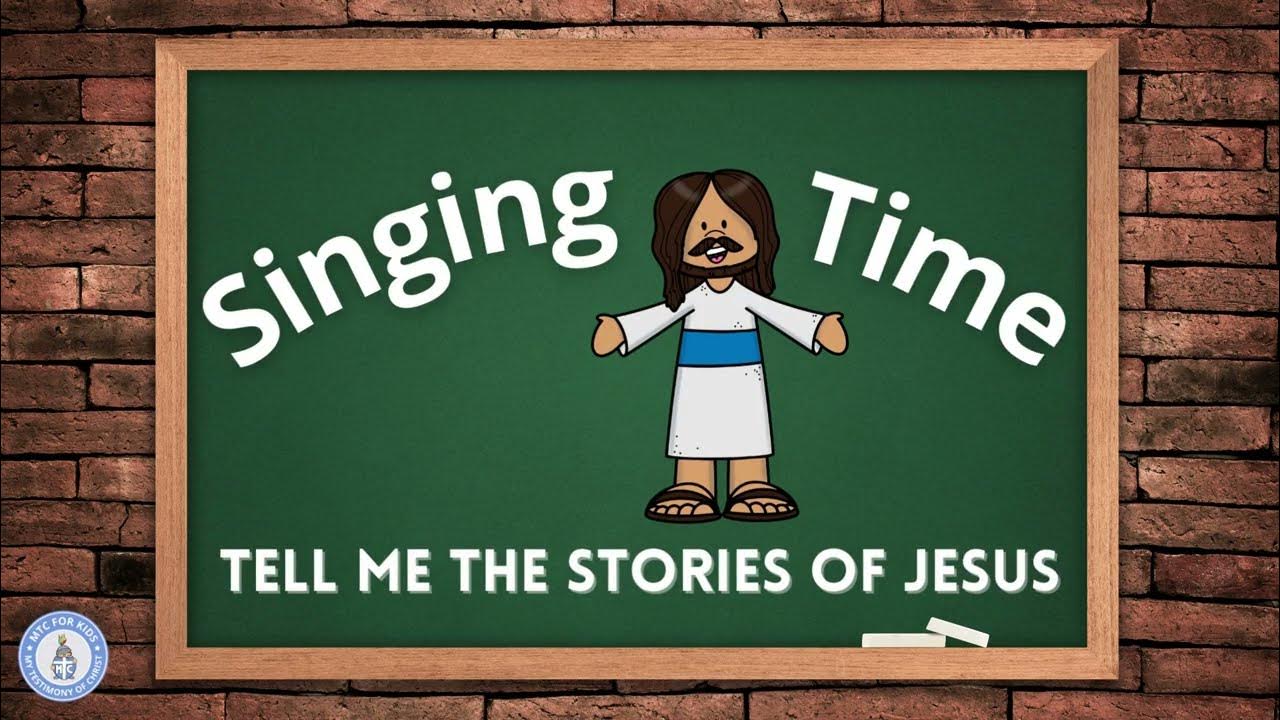 Tell Me the Stories of Jesus | Latter-day Saints Primary Singing Time ...