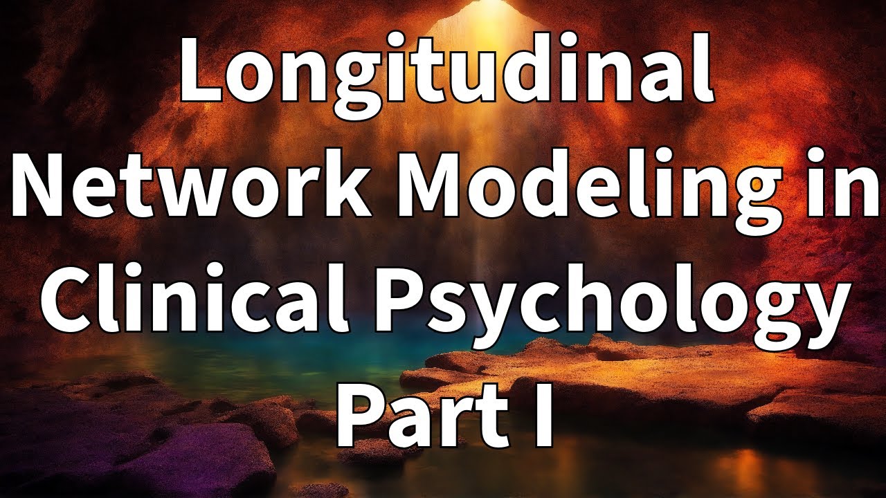 Longitudinal Network Modeling in Clinical Psychology: Part 1 ...