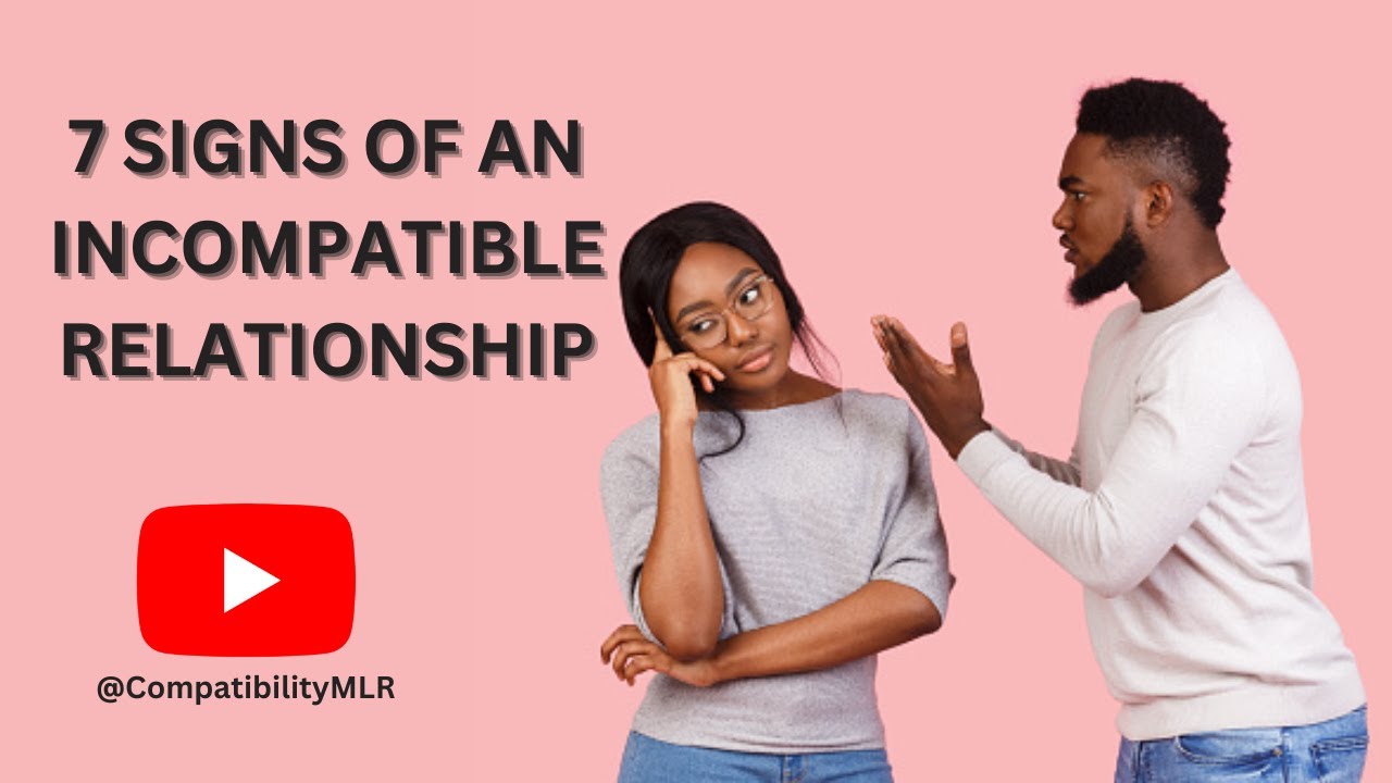 7 SIGNS OF AN INCOMPATIBLE RELATIONSHIP - YouTube