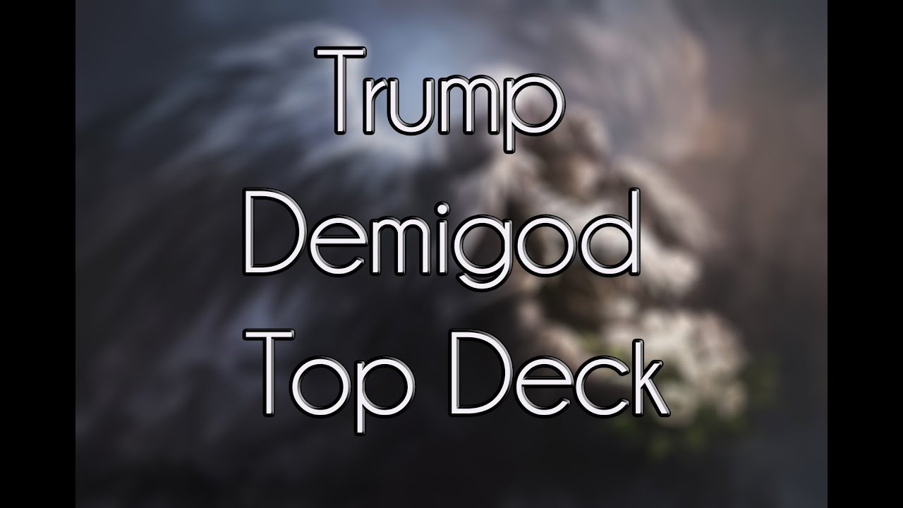 Trump Demigod Top Deck - YouTube