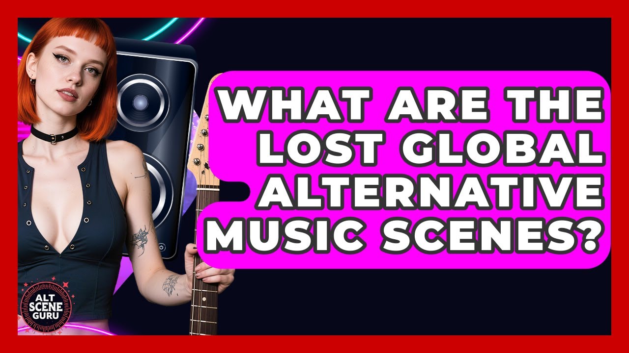 What Are The Lost Global Alternative Music Scenes? - Alt Scene Guru ...