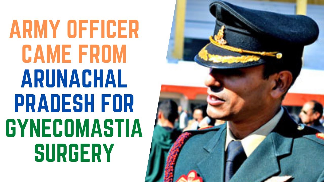 ARMY OFFICER CAME FROM ARUNACHAL PRADESH FOR GYNECOMASTIA SURGERY - YouTube