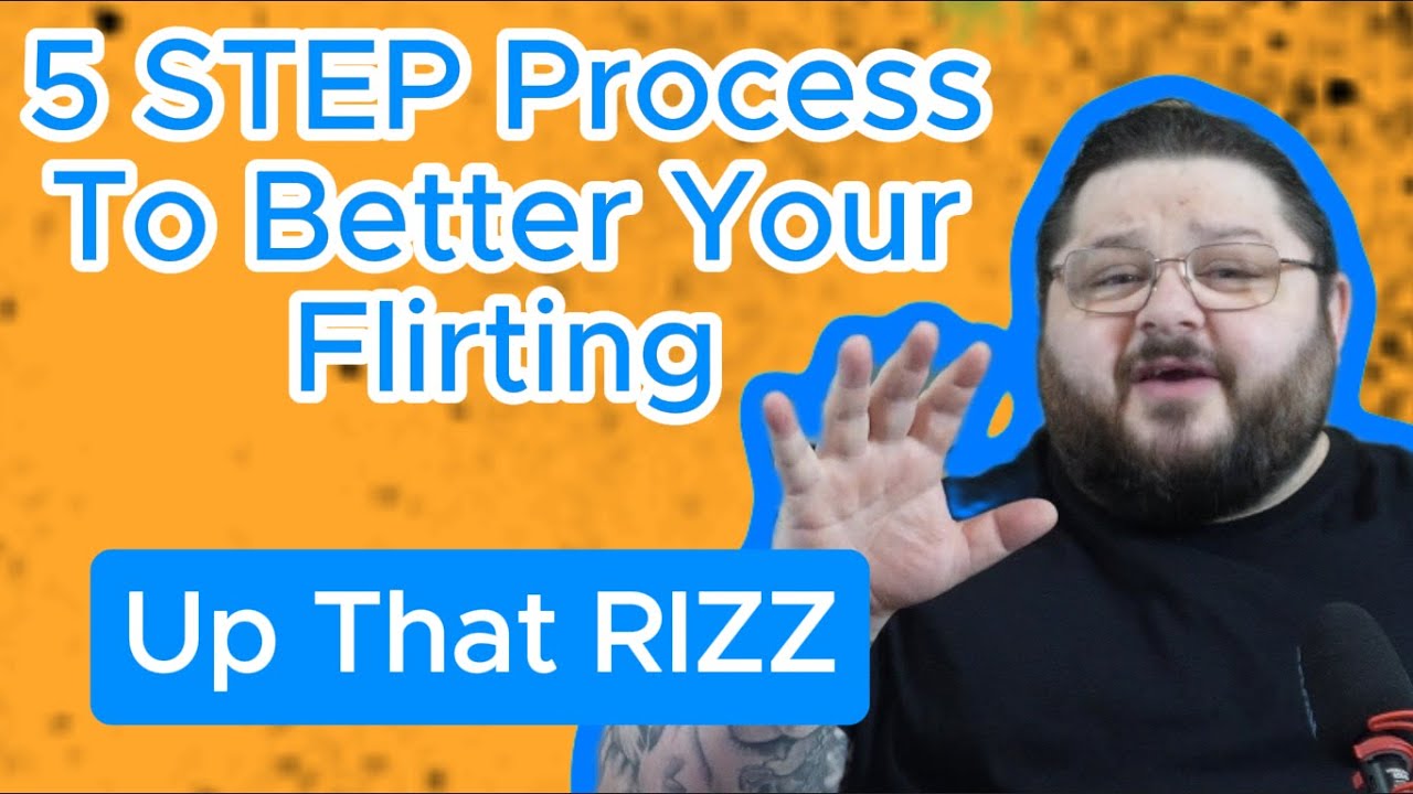 DATING ADVICE: 5 STEP Process to better your Flirting, up that RIZZ ...