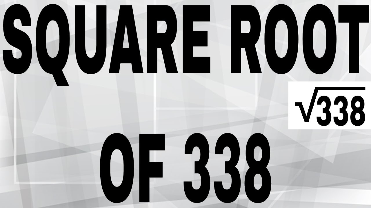 SQUARE ROOT OF 338 YouTube