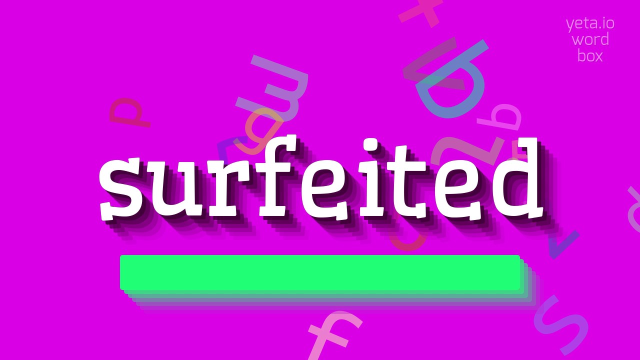 How to say "surfeited"! (High Quality Voices) - YouTube